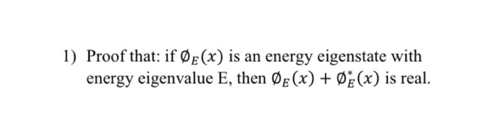 Solved 1) Proof that: if Øe(x) is an energy eigenstate with | Chegg.com