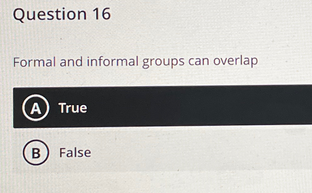 Solved Question 16Formal and informal groups can overlap(A) | Chegg.com