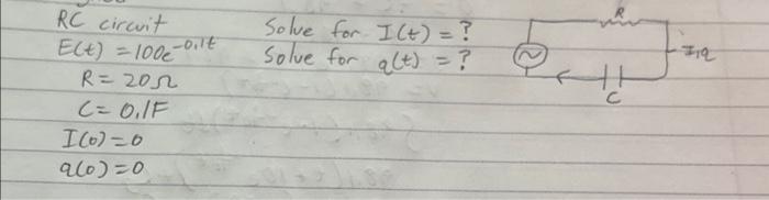 Solved RC circuit Solve for I(t)= ? E(t)=100e−0.1t R=20Ω | Chegg.com