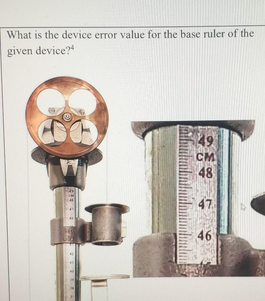 Solved What is the device error value for the base ruler of | Chegg.com