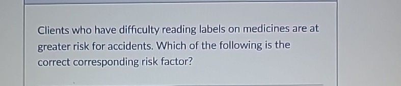Solved Clients who have difficulty reading labels on | Chegg.com