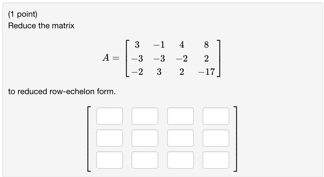 Solved (1 ﻿point)Reduce the matrixA=[3-148-3-3-22-232-17]to | Chegg.com