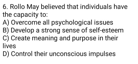 Solved Rollo May believed that individuals have the capacity | Chegg.com
