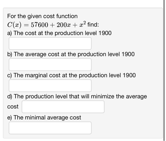 Solved For the given cost function C(x)=57600+200x+x2 find: | Chegg.com
