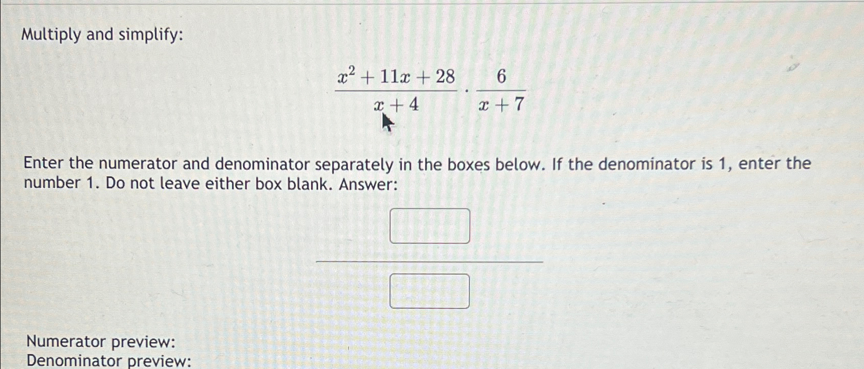 Solved Multiply and simplify:x2+11x+28x+4*6x+7Enter the | Chegg.com