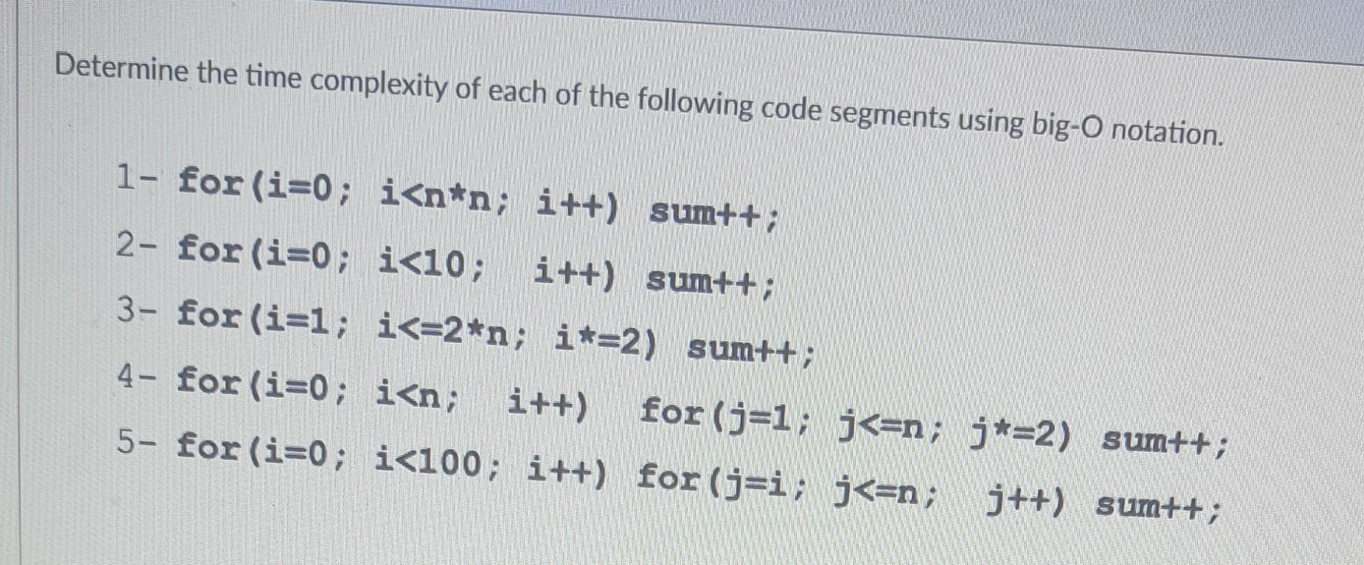 Solved Determine the time complexity of each of the | Chegg.com