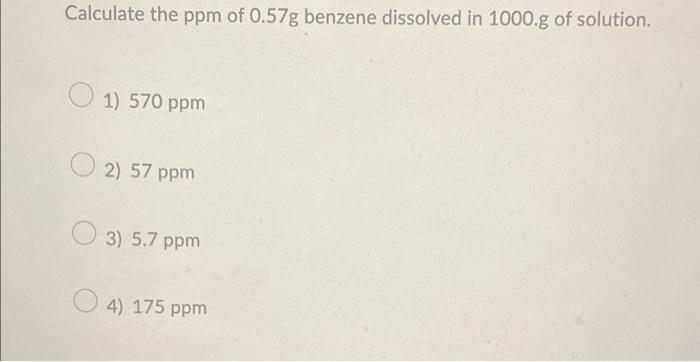 Solved Calculate the ppm of 0.57g benzene dissolved in | Chegg.com