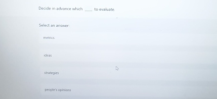 Solved Decide in advance which to evaluate.Select an | Chegg.com