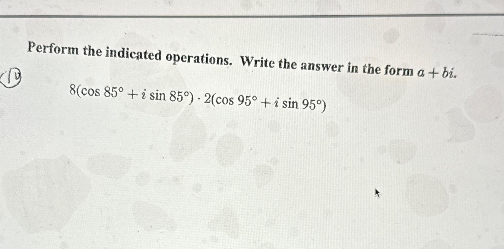 Solved Perform The Indicated Operations Write The Answer In