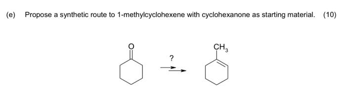Solved (e) Propose a synthetic route to 1-methylcyclohexene | Chegg.com