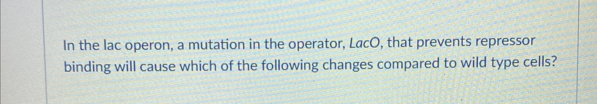Solved In the lac operon, a mutation in the operator, LaCO, | Chegg.com