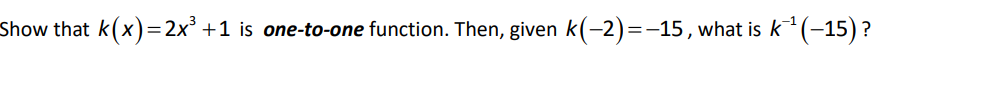 Solved Show that k(x)=2x3+1 ﻿is one-to-one function. Then, | Chegg.com