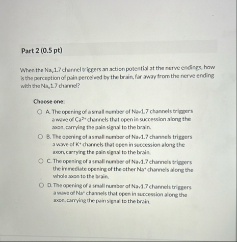 Solved Part 2 ( 0.5 ﻿pt )When the Nav1.7 ﻿channel triggers | Chegg.com