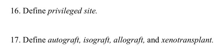Solved 16. Define privileged site. 17. Define autograft, | Chegg.com