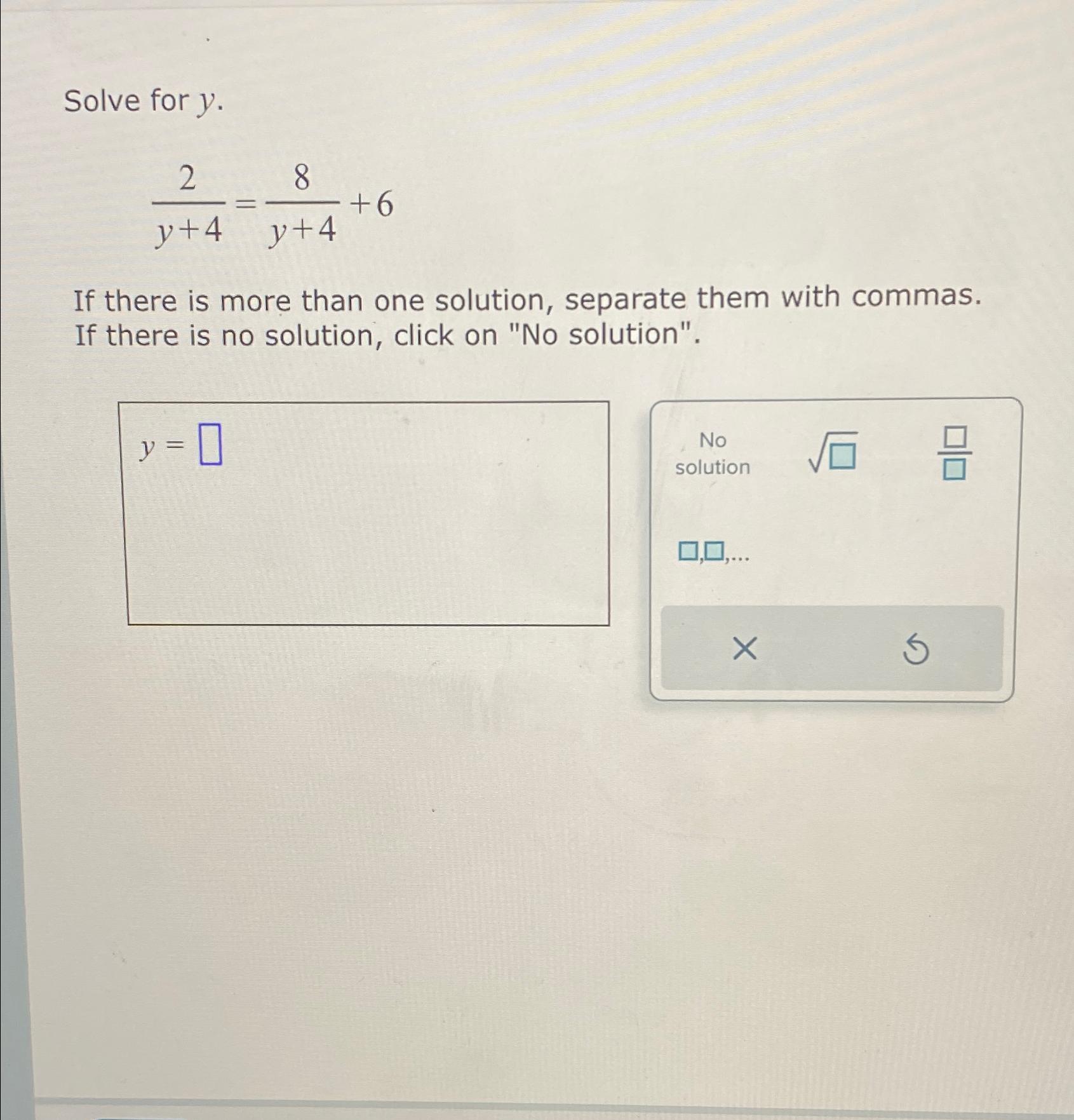 Solved Solve for y.2y+4=8y+4+6If there is more than one | Chegg.com