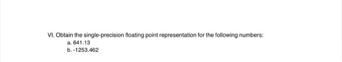 Solved VI. Obtain the single-precision floating point | Chegg.com