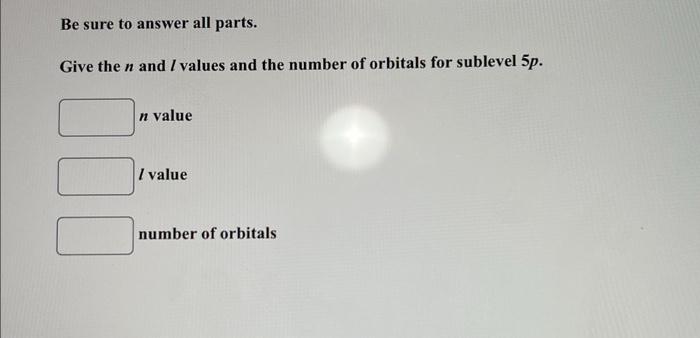 Solved Be sure to answer all parts. Give the n and l values | Chegg.com