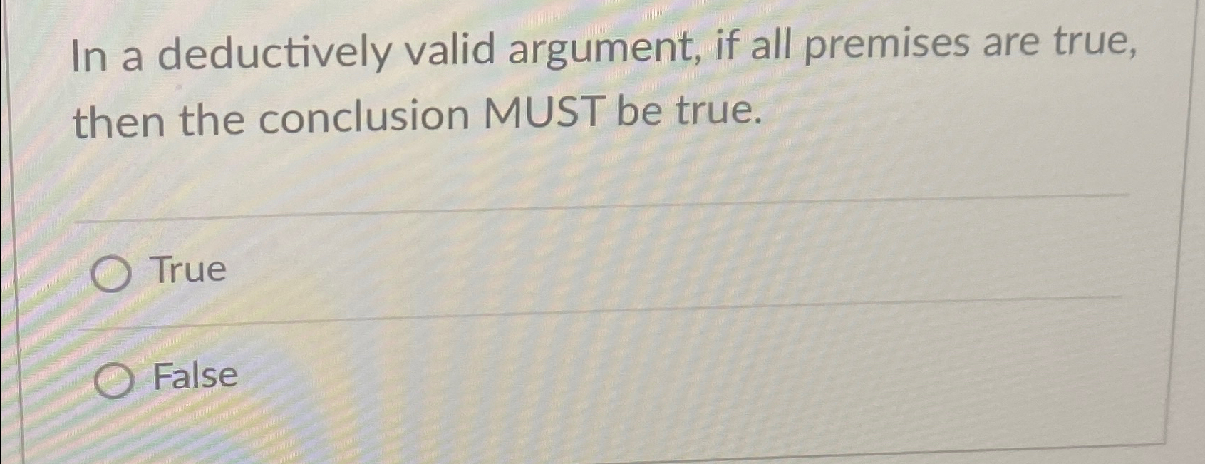 Solved In a deductively valid argument, if all premises are | Chegg.com