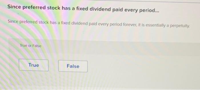 Solved Since preferred stock has a fixed dividend paid every | Chegg.com