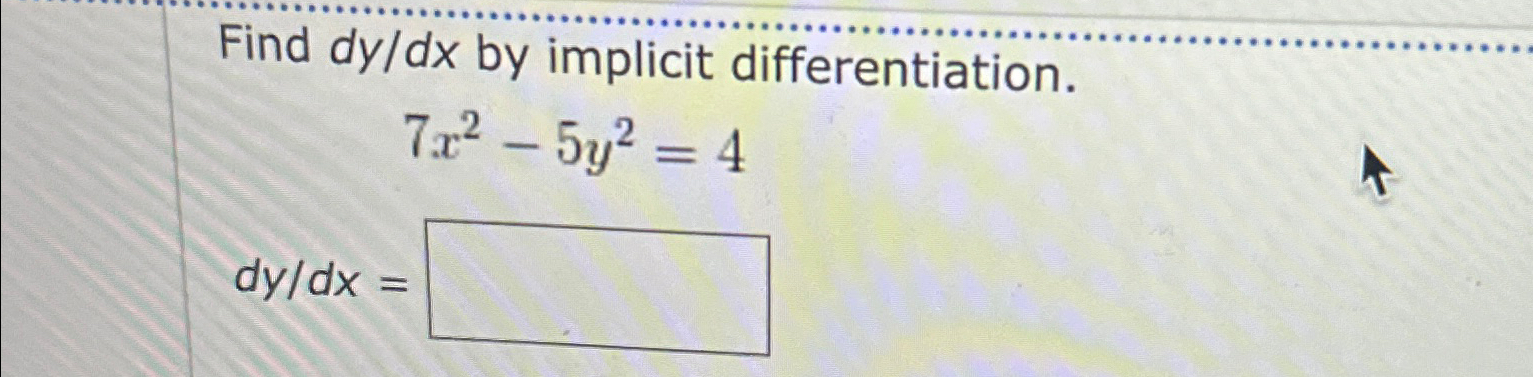 Solved Find dy/dx by implicit differentiation.7x2-5y2=4dY/dx | Chegg.com