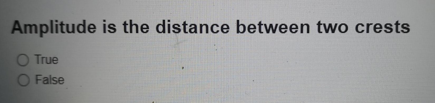 Solved Amplitude is the distance between two crests O True O | Chegg.com