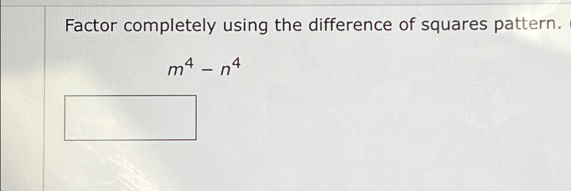 Solved Factor completely using the difference of squares | Chegg.com