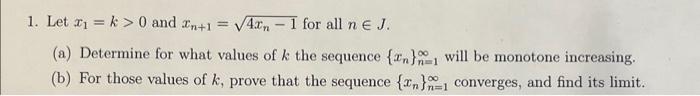 Solved 1. Let x1=k>0 and xn+1=4xn−1 for all n∈J. (a) | Chegg.com