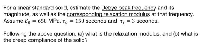 Solved For a linear standard solid, estimate the Debye peak | Chegg.com