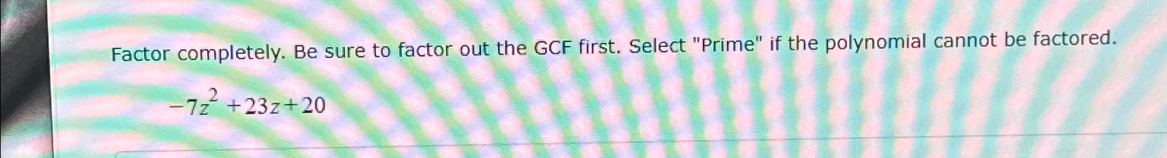 Factor completely. Be sure to factor out the GCF | Chegg.com