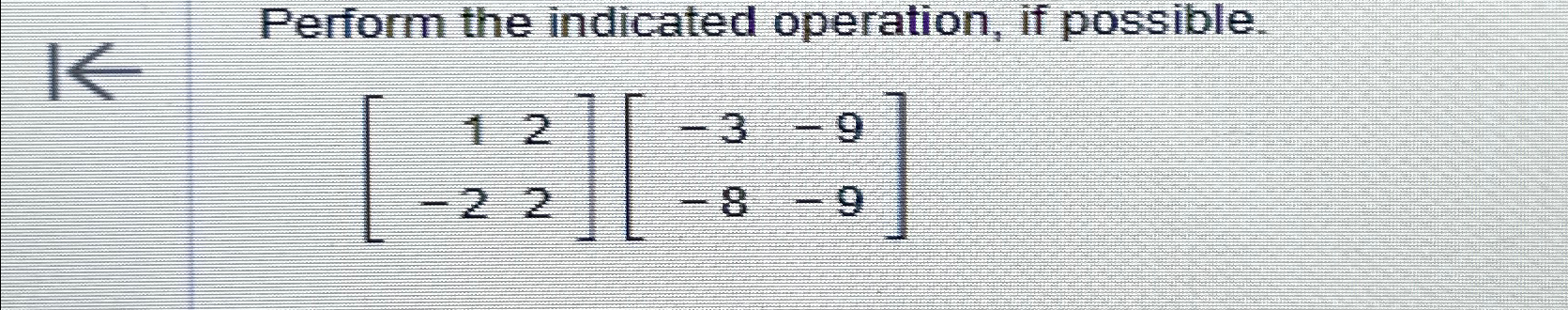 Solved Perform the indicated operation, if | Chegg.com