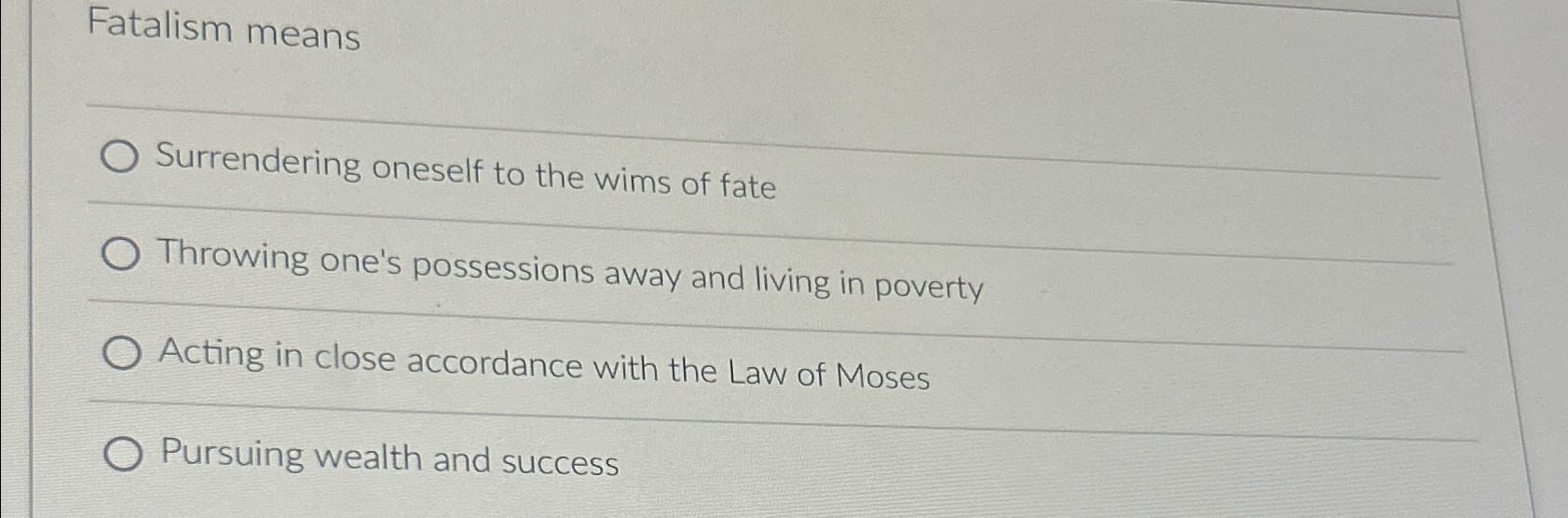 Solved Fatalism meansSurrendering oneself to the wims of | Chegg.com