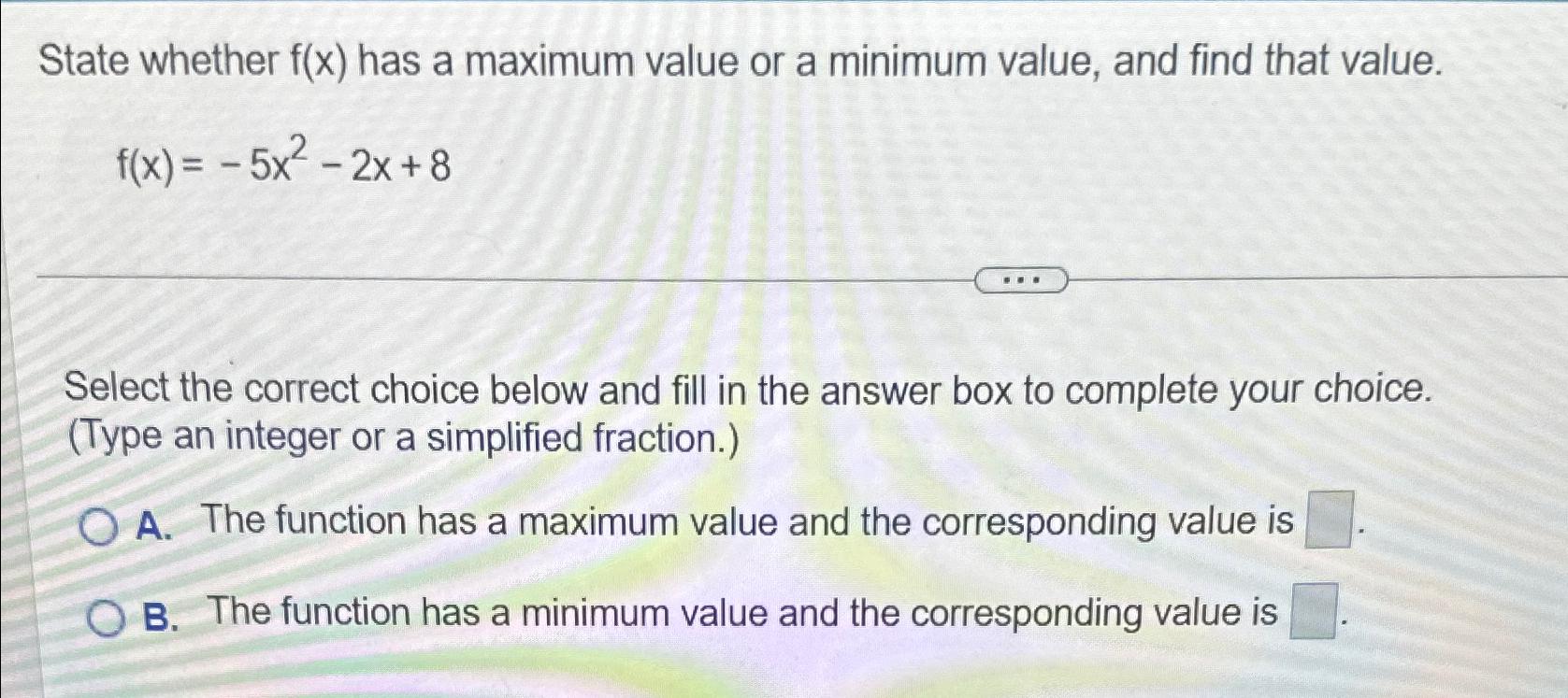 Solved State whether f(x) ﻿has a maximum value or a minimum | Chegg.com