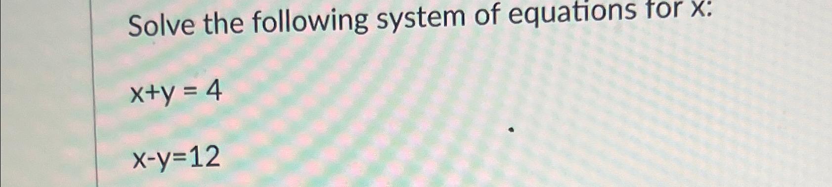 Solved Solve the following system of equations for x | Chegg.com