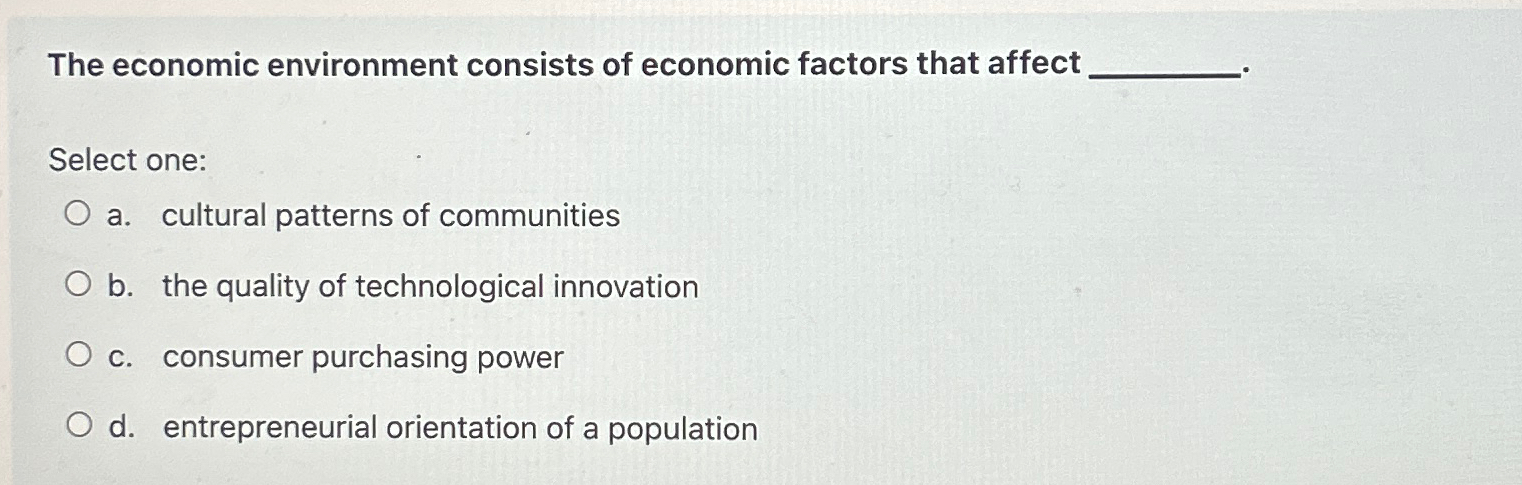 Solved The economic environment consists of economic factors | Chegg.com