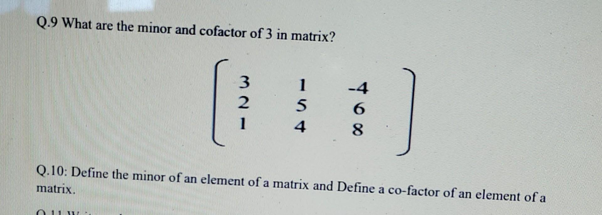 Solved Q.9 What are the minor and cofactor of 3 in matrix? | Chegg.com