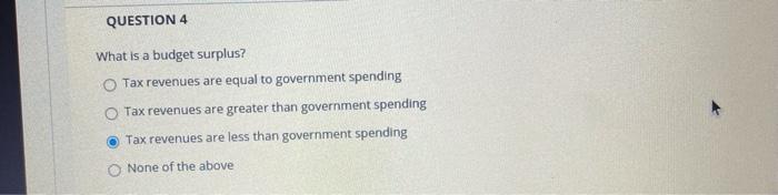 solved-question-4-what-is-a-budget-surplus-tax-revenues-are-chegg