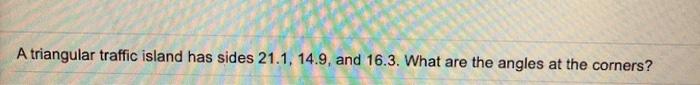 Solved A triangular traffic island has sides 21.1, 14.9, and | Chegg.com