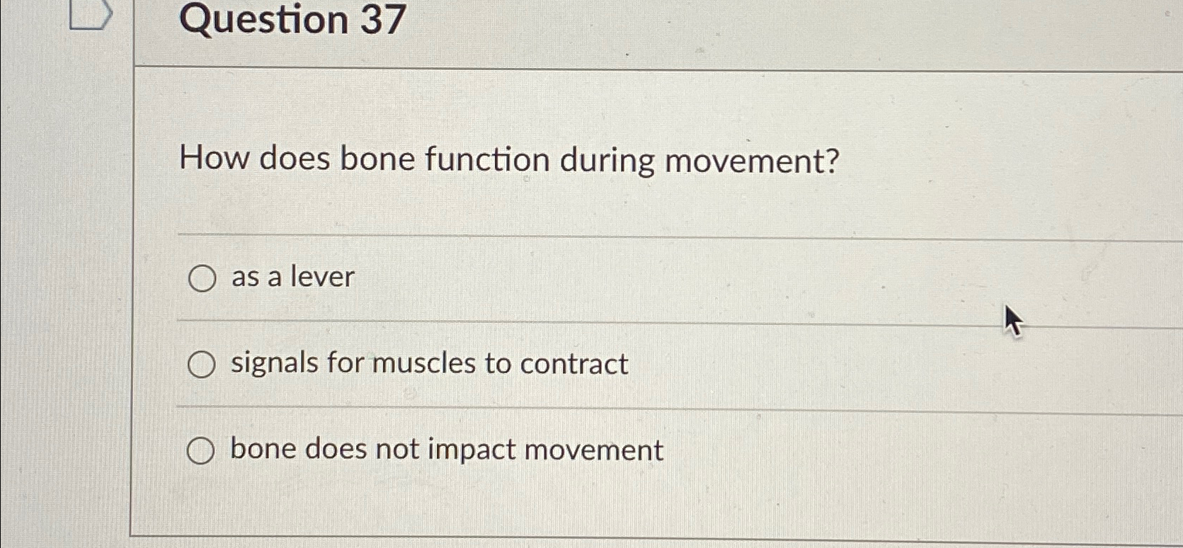 Solved Question 37How does bone function during movement?as | Chegg.com