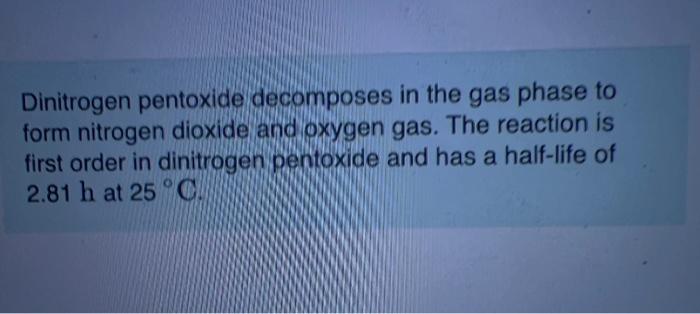 Solved Dinitrogen pentoxide decomposes in the gas phase to | Chegg.com