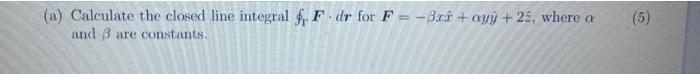Solved (a) Calculate the closed line integral f F dr for F = | Chegg.com