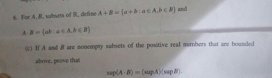 Solved 6. For A, B, subsets of R, define A+B = {a+b:a E A b | Chegg.com
