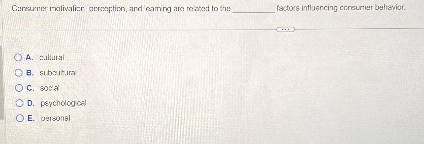 Solved Consumer motivation, perception, and learning are | Chegg.com
