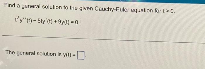 Solved Find a general solution to the given Cauchy-Euler | Chegg.com