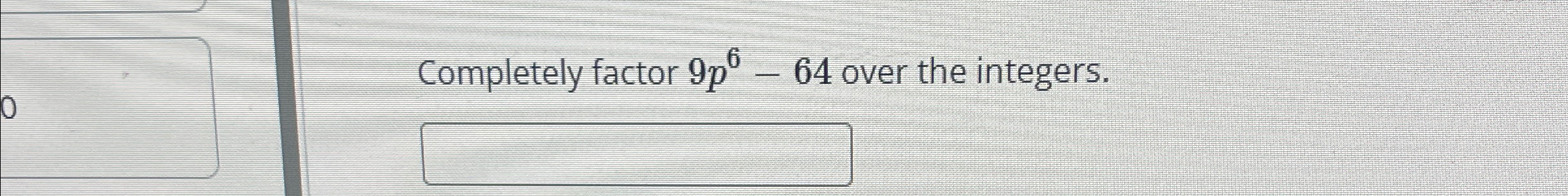 Solved Completely factor 9p6-64 ﻿over the integers. | Chegg.com