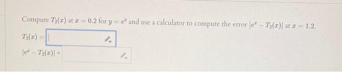 Solved Compute T2(x) at x=0.2 for y=ex and use a calculator | Chegg.com