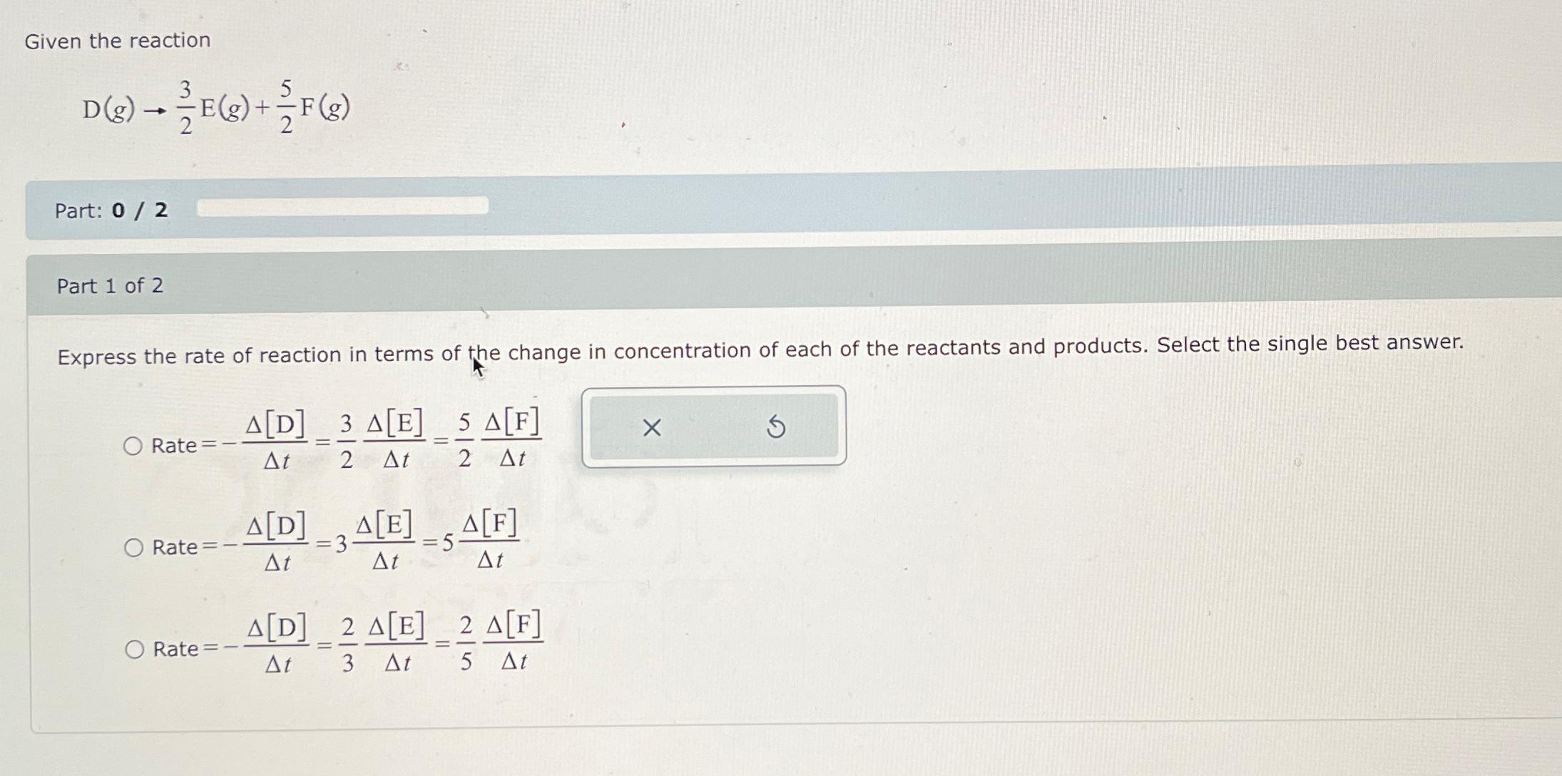 Solved Given the reactionD(g)→32E(g)+52F(g)Part: 02Part 1 | Chegg.com