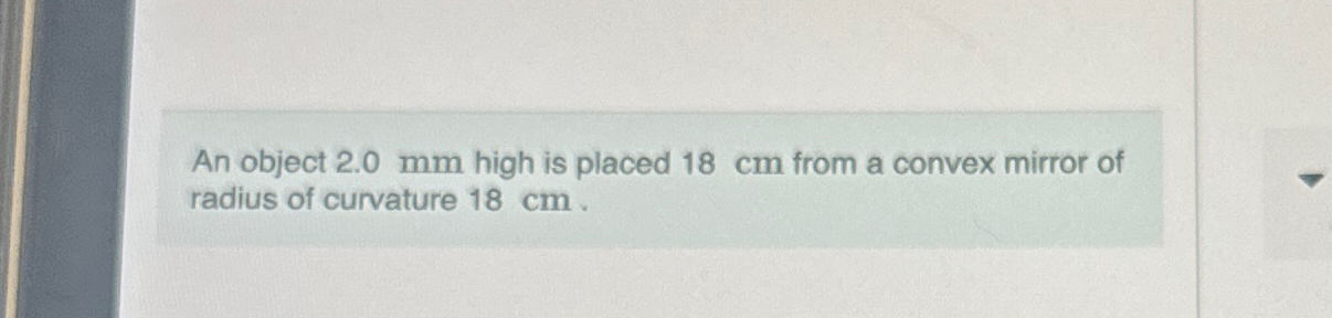 Solved An object 2.0mm ﻿high is placed 18cm ﻿from a convex | Chegg.com