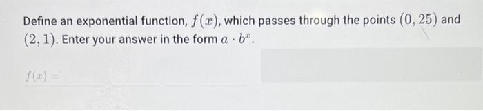 Solved Define an exponential function, f(x), which passes | Chegg.com