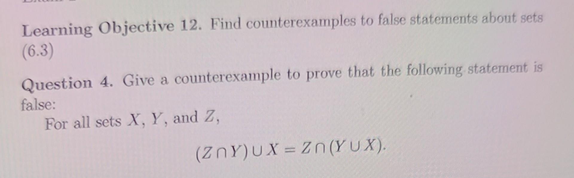 Solved Learning Objective 12. Find counterexamples to false | Chegg.com Solved Learning Objective 12. Find counterexamples to false | Chegg.com