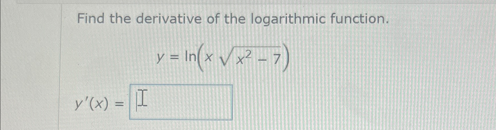 Solved Find the derivative of the logarithmic | Chegg.com